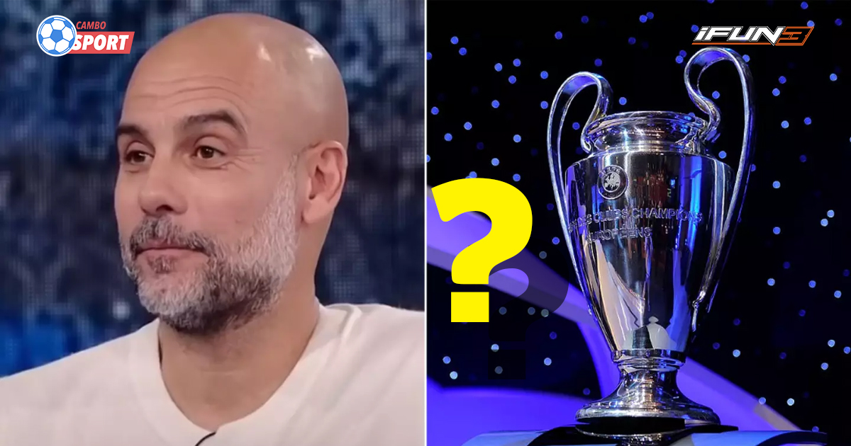 លោក Pep បង្ហើបឈ្មោះក្រុម ដែលគាត់មិនចង់ឱ្យ Man City ប៉ះនៅ UCL ឆ្នាំនេះ - Cambosport.Net